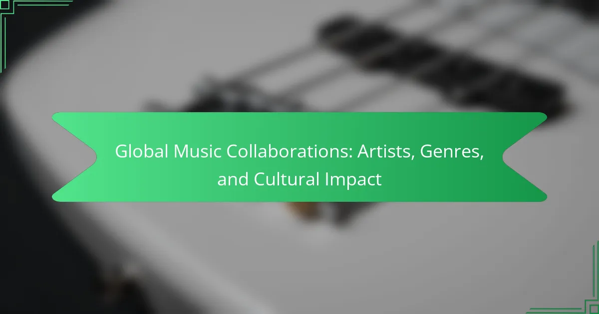 Global Music Collaborations: Artists, Genres & Cultural Impact