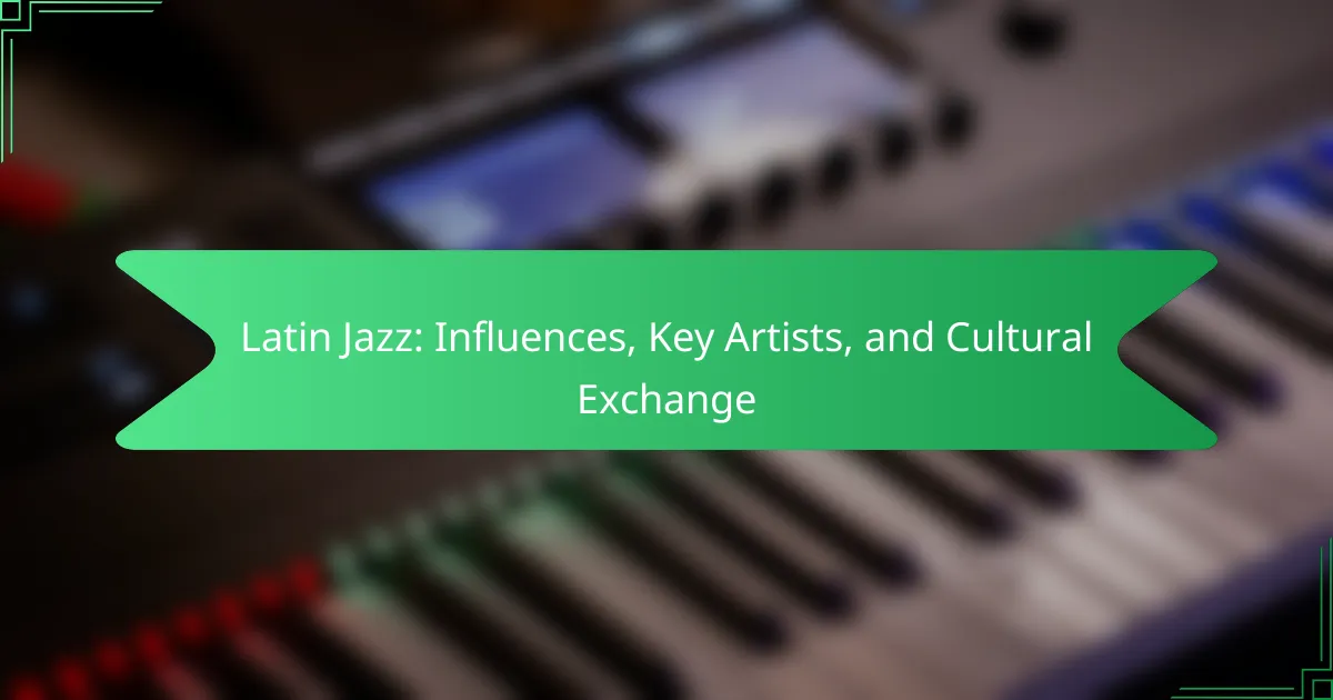 Latin Jazz: Key Artists, Influences & Cultural Exchange Insights